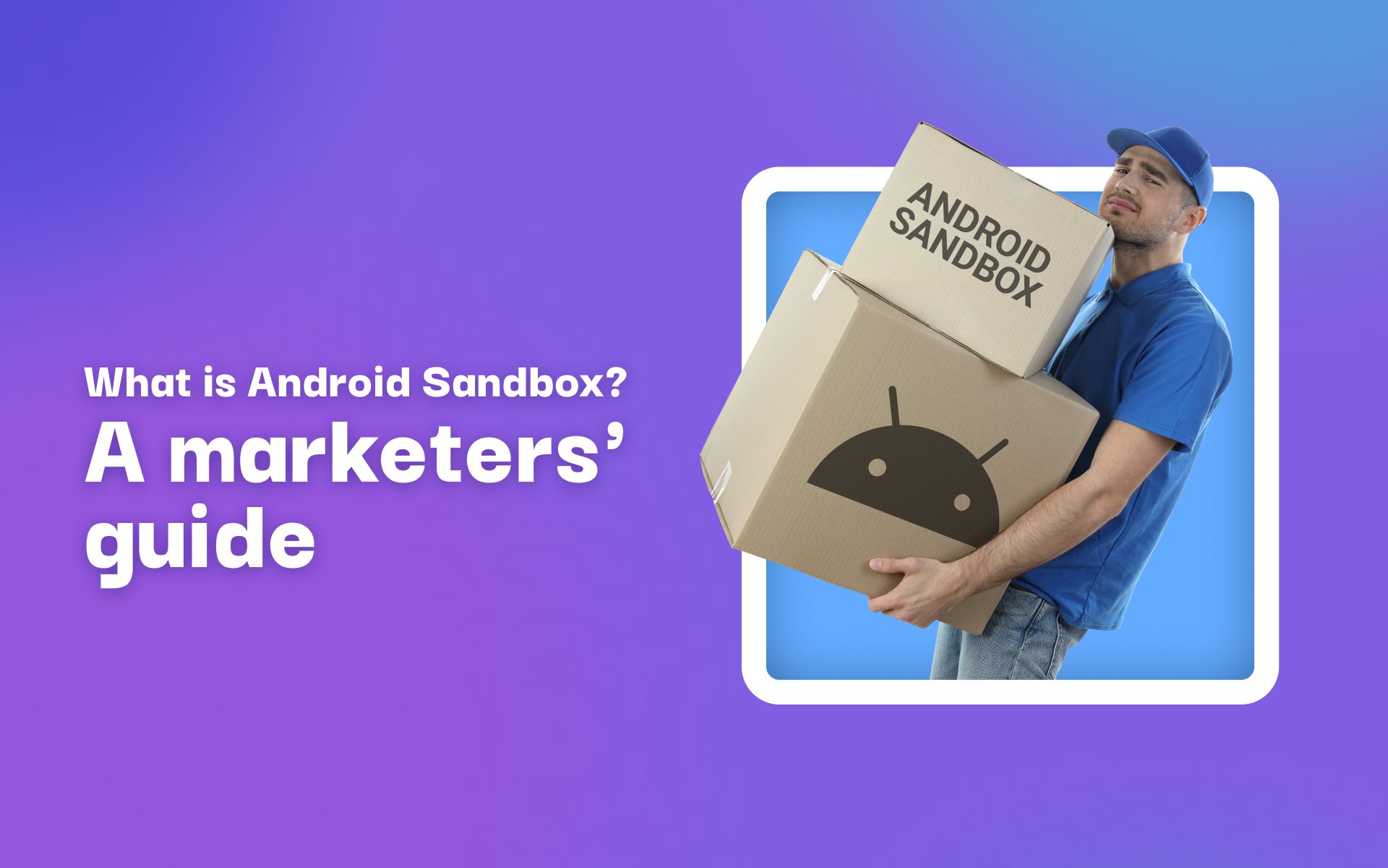 What is Android Privacy Sandbox? A marketers' guide - Admiral Media